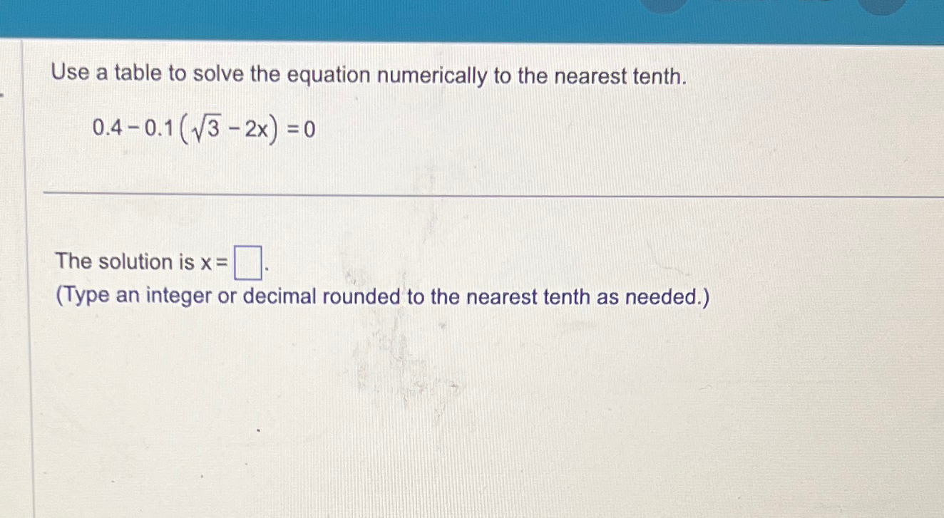 Solved Use a table to solve the equation numerically to the | Chegg.com