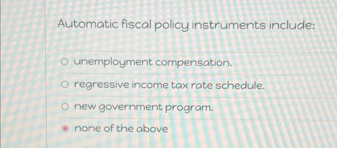 Solved Automatic fiscal policy instruments | Chegg.com