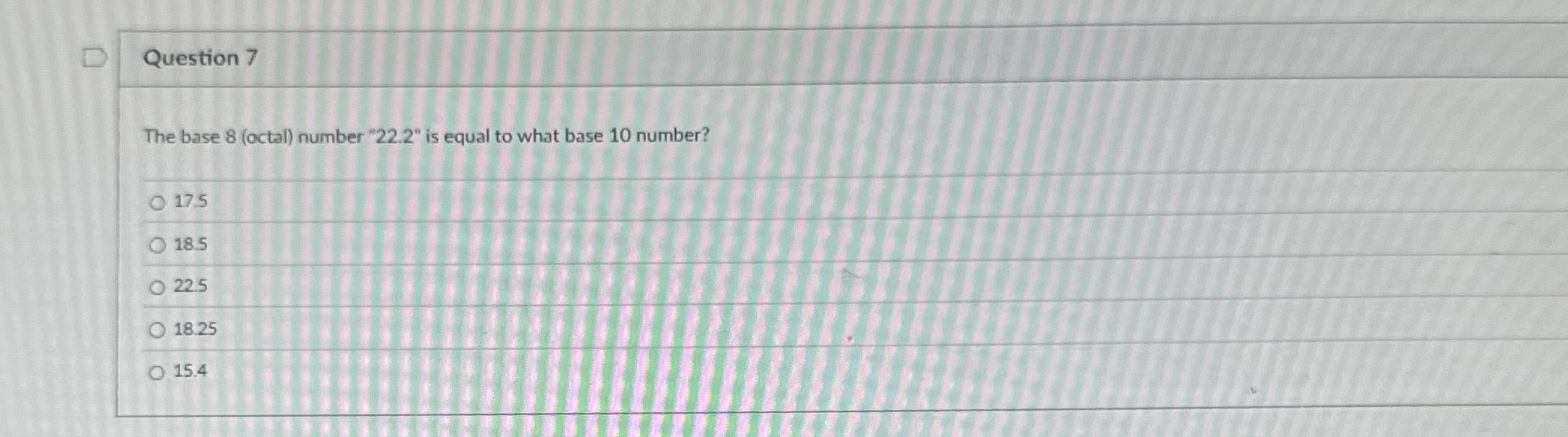 Solved Question 7The base 8 (octal) ﻿number " 22.2'' ﻿is | Chegg.com