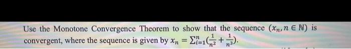Solved Use the Monotone Convergence Theorem to show that the | Chegg.com