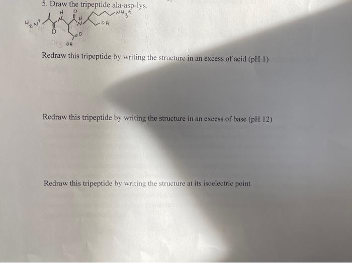 Solved 5. Draw the tripeptide ala-asp-lys. Redraw this | Chegg.com