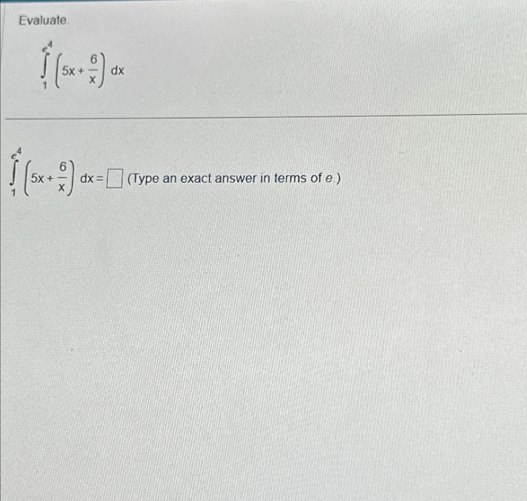 Solved Evaluate.∫1e4(5x+6x)dx∫1e4(5x+6x)dx= (Type an ﻿exact | Chegg.com