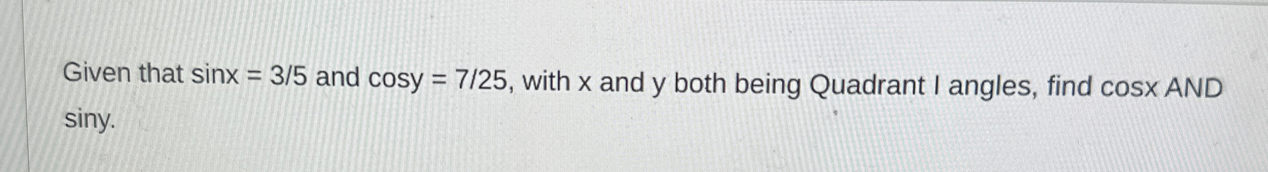Solved Given that sinx=35 ﻿and cosy=725, ﻿with x ﻿and y | Chegg.com