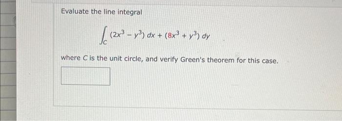 Solved Evaluate the line integral ∫C(2x3−y3)dx+(8x3+y3)dy | Chegg.com