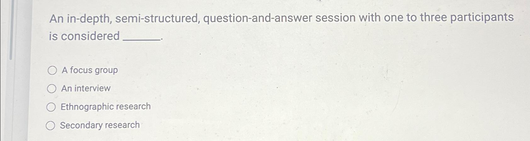 Solved An in-depth, semi-structured, question-and-answer | Chegg.com