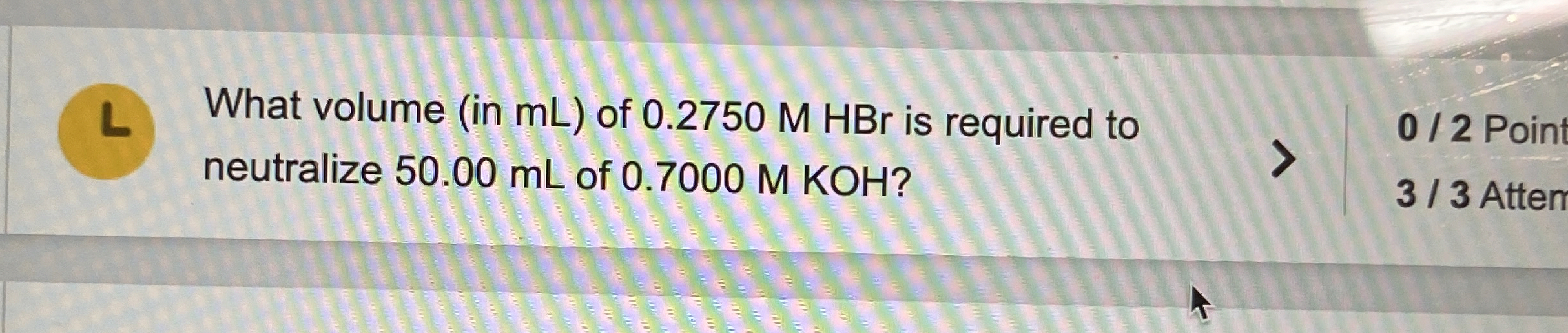 Solved L What volume (in mL ) ﻿of 0.2750 ﻿M HBr is required | Chegg.com