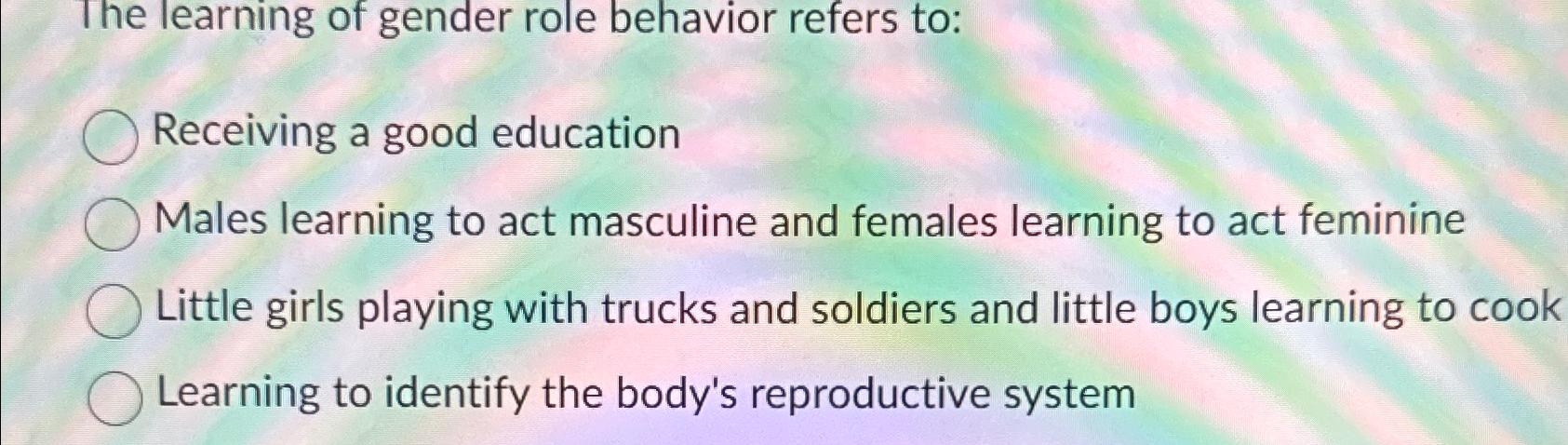 Solved The learning of gender role behavior refers | Chegg.com