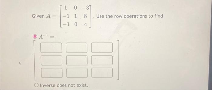 Solved Given A=⎣⎡1−1−1010−384⎦⎤. Use the row A−1= Inverse | Chegg.com