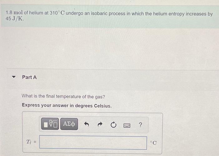 Solved 1.8 mol of helium at 310∘C undergo an isobaric | Chegg.com