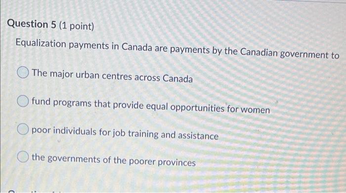 Question 5 (1 point) Equalization payments in Canada | Chegg.com