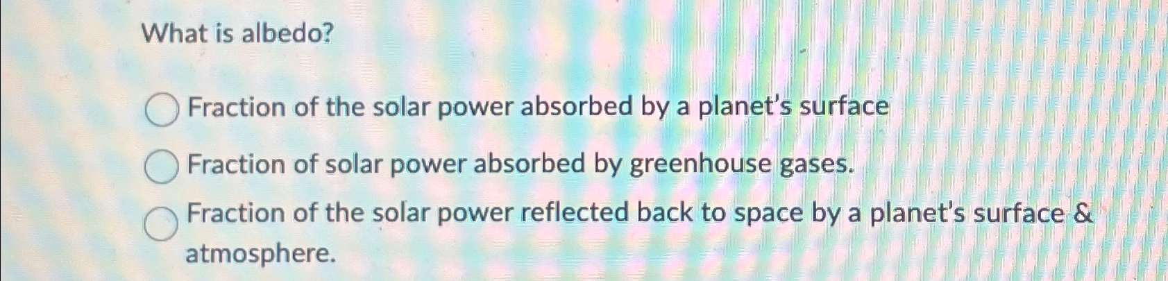 Solved What is albedo?Fraction of the solar power absorbed | Chegg.com