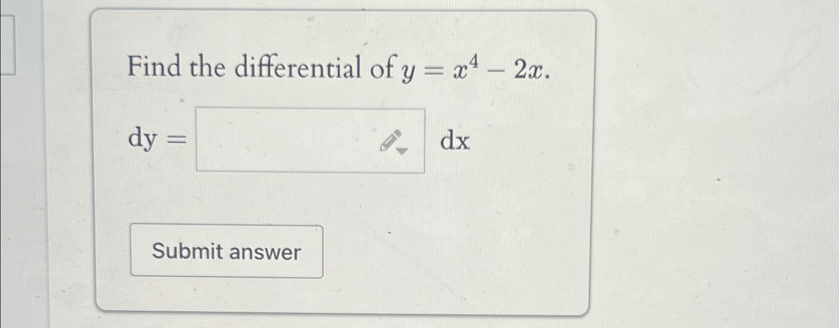 Solved Find the differential of y=x4-2x.dy=,dx | Chegg.com