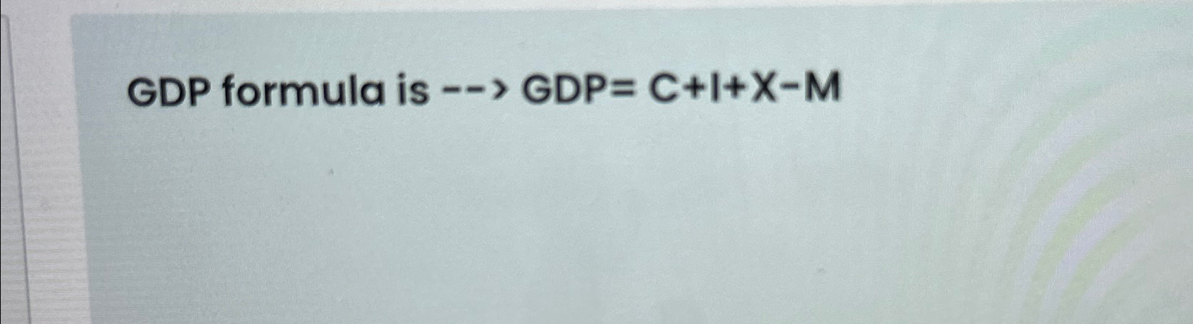 Solved GDP formula is --> ﻿GDP =C+I+x-M | Chegg.com