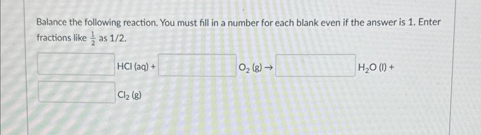 Solved Balance the following reaction. You must fill in a | Chegg.com