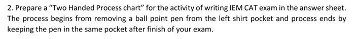 Solved 2. Prepare a "Two Handed Process chart" for the | Chegg.com