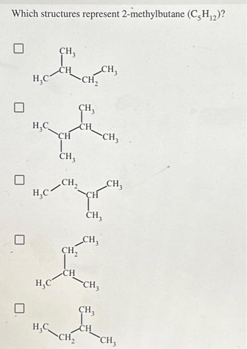 Solved Which structures represent 2-methylbutane (C5H12) ? | Chegg.com