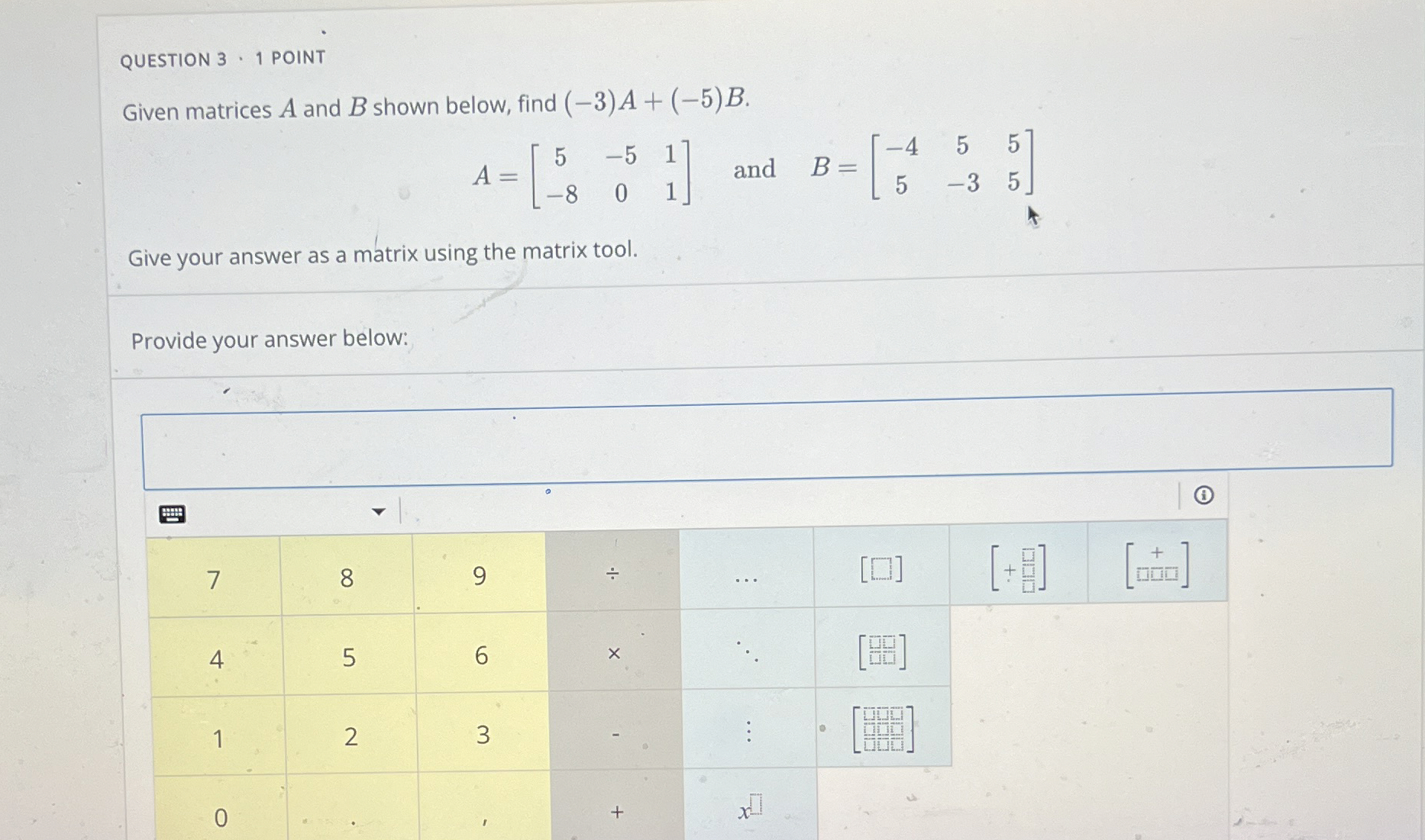 Solved QUESTION 3 - 1 POINTGiven matrices A and B shown | Chegg.com Solved QUESTION 3 - 1 POINTGiven matrices A and B shown | Chegg.com