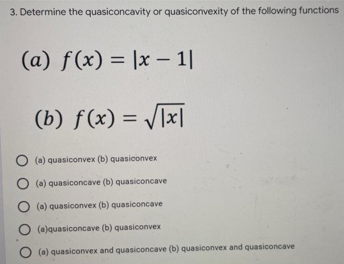 Solved 3. Determine the quasiconcavity or quasiconvexity of | Chegg.com