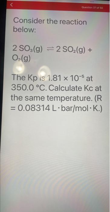 Solved Consider the reaction below: 2SO3( g)⇌2SO2( g)+O2( g) | Chegg.com