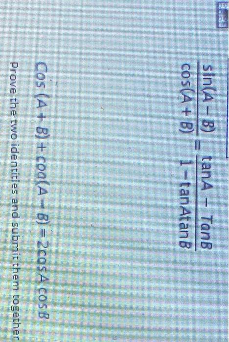 Solved sin(A - B) cos(A + B) tana TanB 1-tanAtan B Cos (A + | Chegg.com