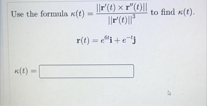 Solved = 3 Use the formula k(t) = ||r'(t) x r"(t)|| to find | Chegg.com