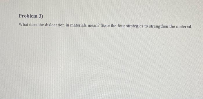 Solved Problem 3) What does the dislocation in materials | Chegg.com