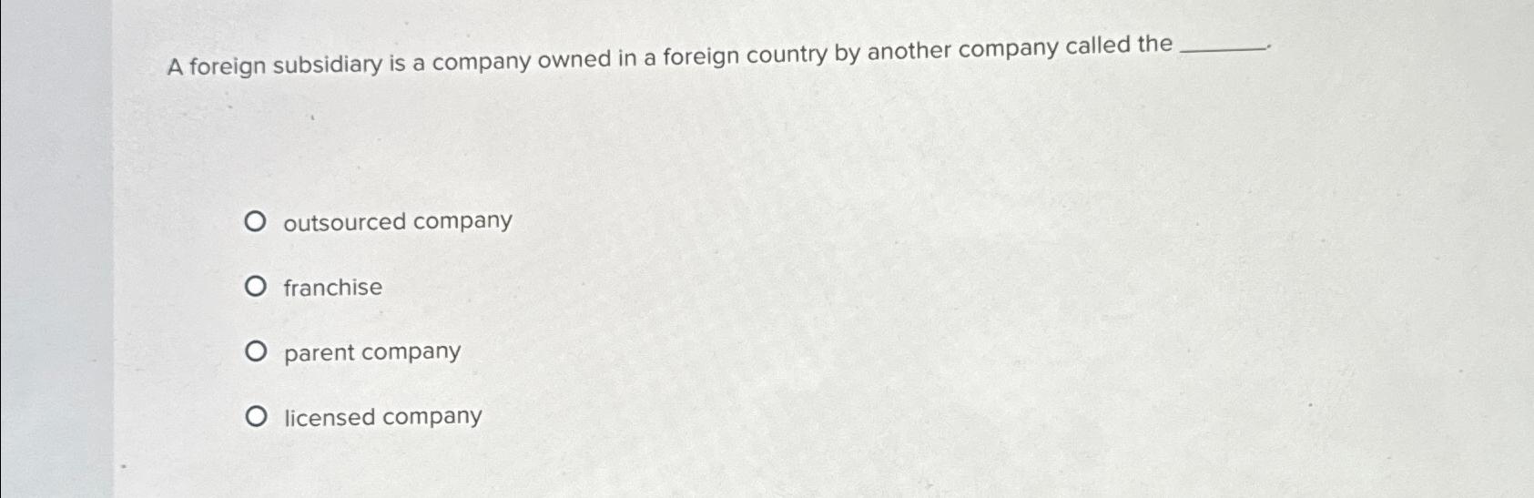 Solved A foreign subsidiary is a company owned in a foreign | Chegg.com
