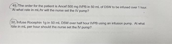 Solved 49. The order for the patient is Ancef 500mg IVPB in | Chegg.com