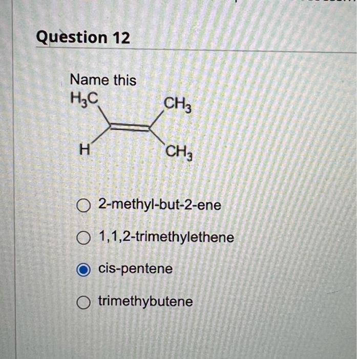 Solved Question 12 Name this H3C CH3 H CH3 0 | Chegg.com