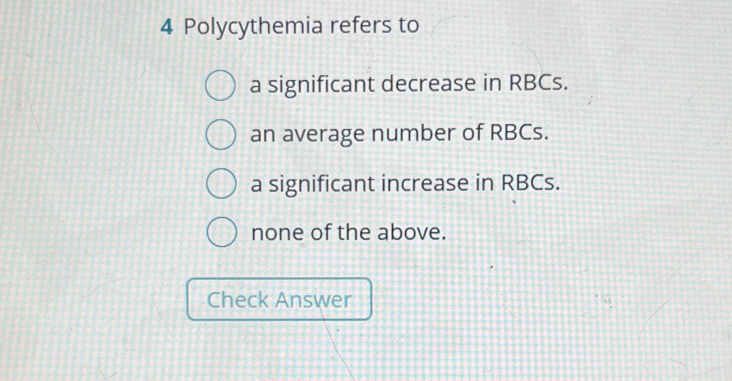 Solved 4 ﻿Polycythemia refers toa significant decrease in | Chegg.com