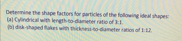 Solved Determine the shape factors for particles of the | Chegg.com