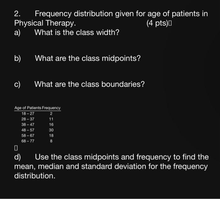 [Solved]: 2. Frequency distribution given for age of patien