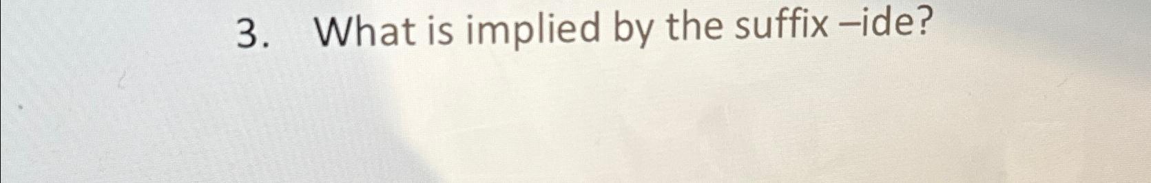 Solved What is implied by the suffix -ide? | Chegg.com