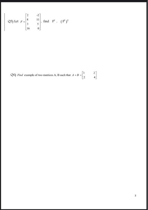 Solved Q5) Let F=⎣⎡28316−21150⎦⎤, find F⊤⋅(FT)T Q6) Find | Chegg.com