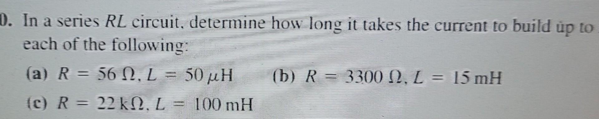 Solved In a series RL circuit, determine how long it takes | Chegg.com