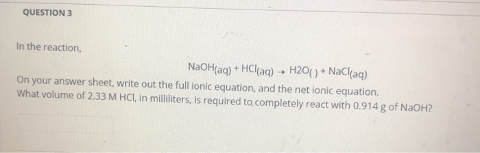Solved QUESTION 3 In the reaction, NaOH(aq) + HCl(aq) H2O() | Chegg.com