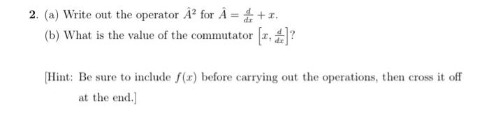 Solved 2. (a) Write out the operator Aˆ2 for Aˆ =ddx + x.(b) | Chegg.com
