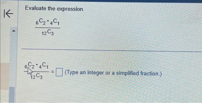 Solved K Evaluate the expression. 6 6C04C 12 C3 6C₂*4C₁ 12 | Chegg.com