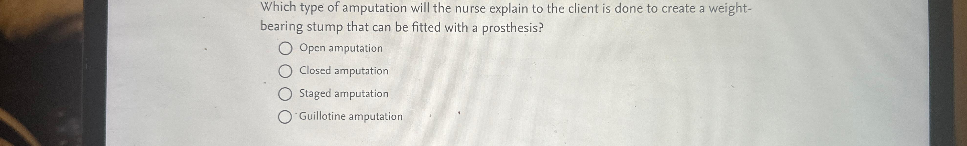 Solved Which type of amputation will the nurse explain to | Chegg.com