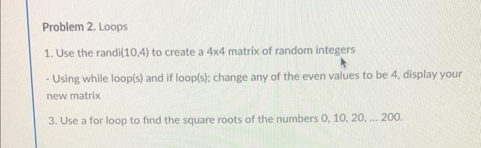 Solved 1. Use the randi (10,4) to create a 4×4 matrix of | Chegg.com
