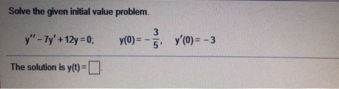 Solved Solve the given initial value problem. y" -7y' +12y = | Chegg.com