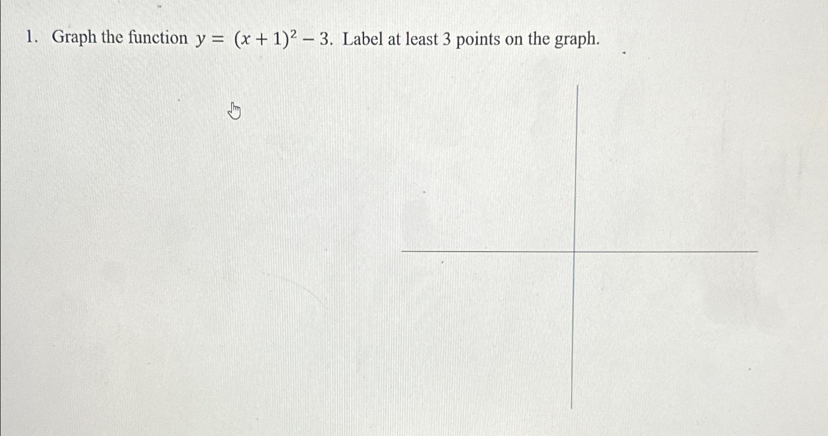 Solved Graph the function y=(x+1)2-3. ﻿Label at least 3 | Chegg.com
