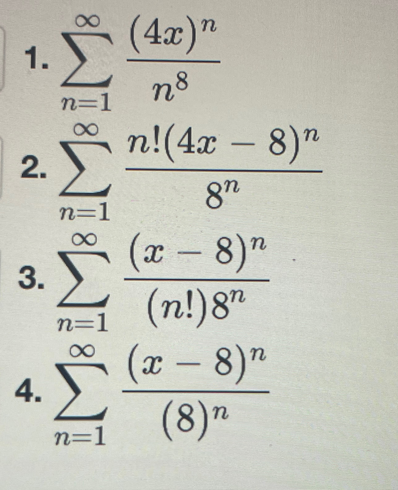 ∑n=1∞(4x)nn8∑n=1∞n!(4x-8)n8n∑n=1∞(x-8)n(n!)8n∑n=1∞(x- | Chegg.com