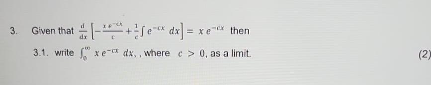 Solved 3. Given that dxd[−cxe−cx+c1∫e−cxdx]=xe−cx then 3.1. | Chegg.com