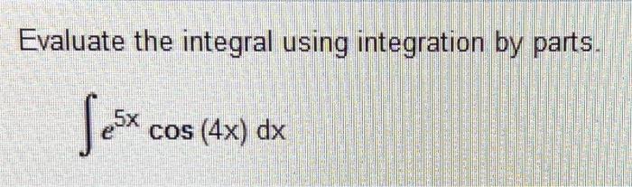 Solved Evaluate the integral using integration by parts. | Chegg.com