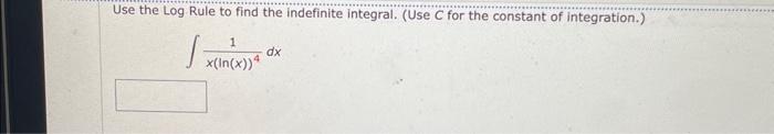 Solved Use the Log Rule to find the indefinite integral. | Chegg.com