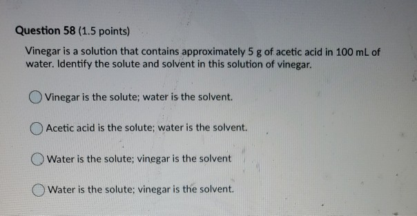 Solved Question 58 (1.5 points) Vinegar is a solution that | Chegg.com