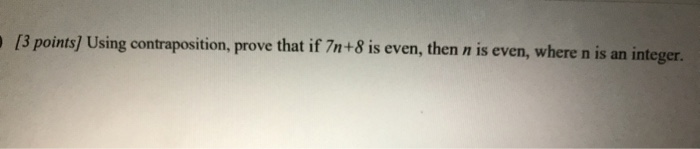 Solved [3 points] Using contraposition, prove that if 7n+8 | Chegg.com