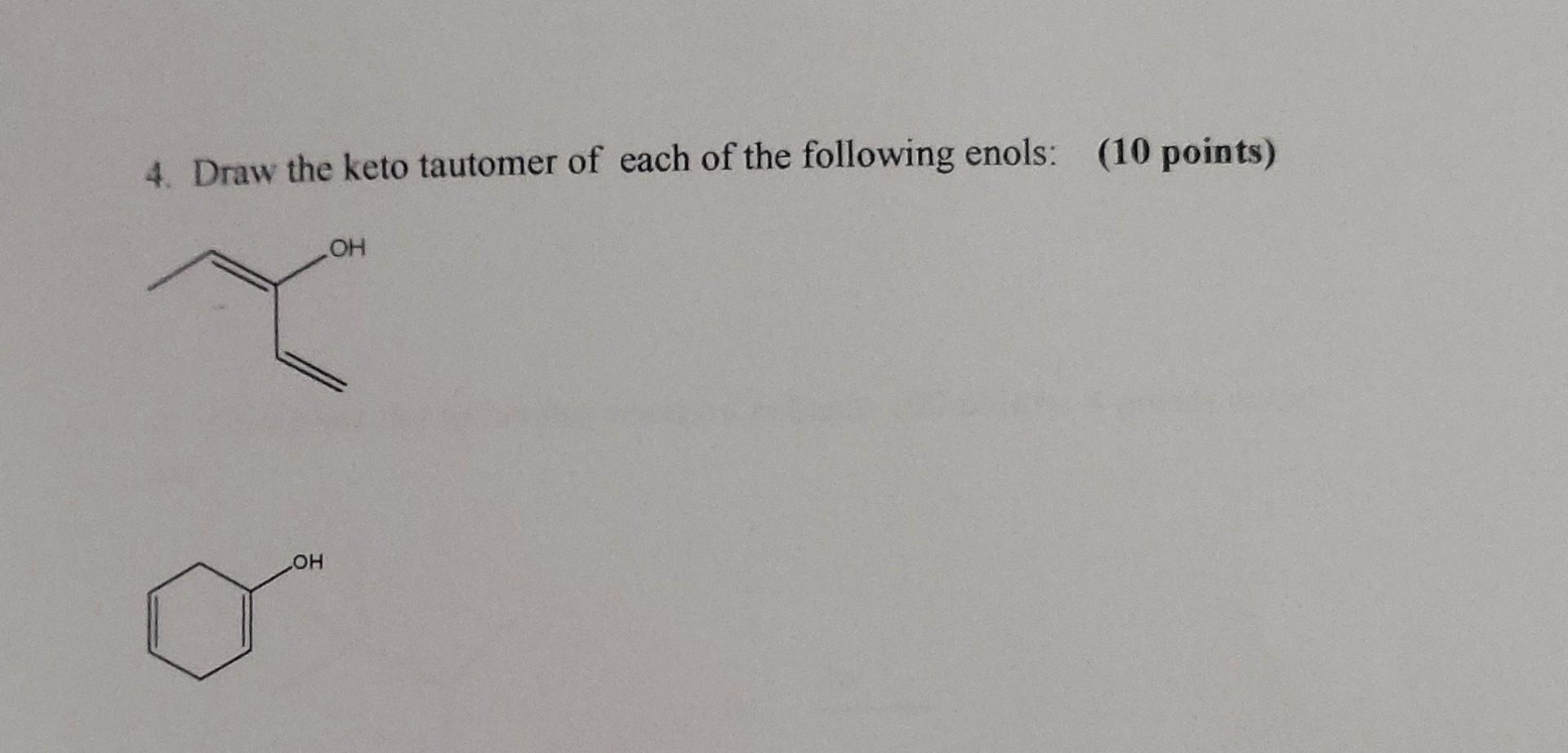 Solved 4. Draw the keto tautomer of each of the following | Chegg.com