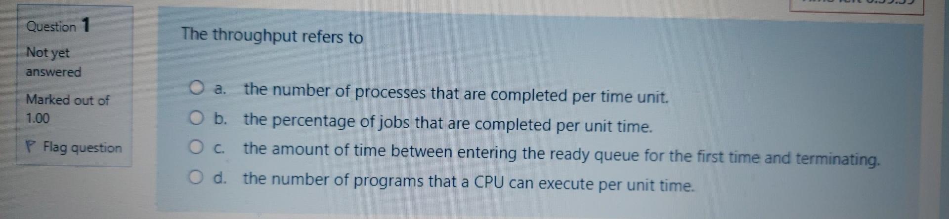 Solved Question 1 The throughput refers to Not yet answered | Chegg.com